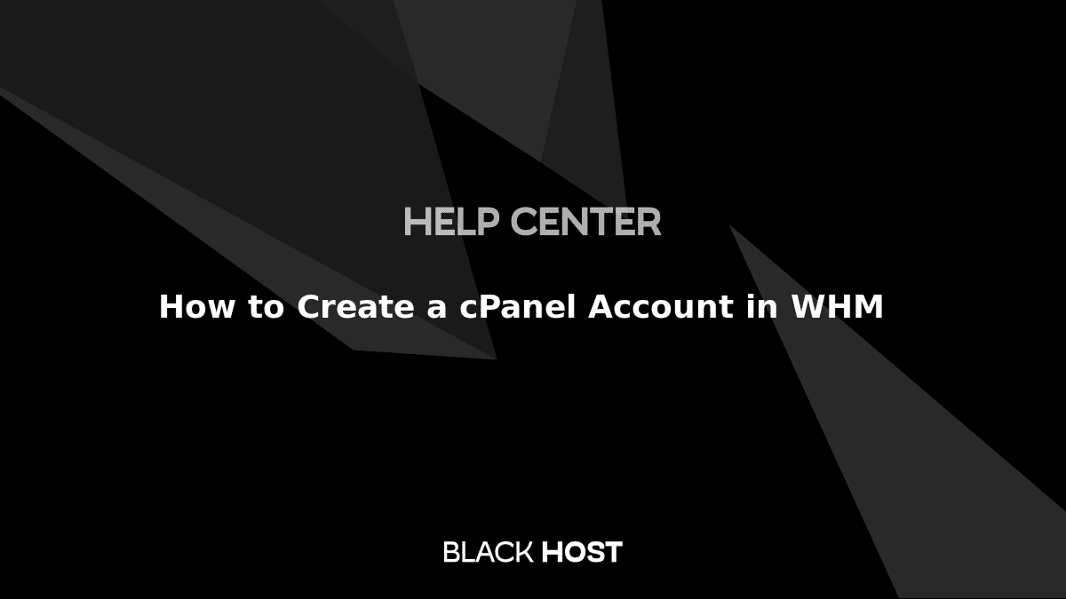 How To Create A Cpanel Account In Whm Knowledge Base Blackhost
